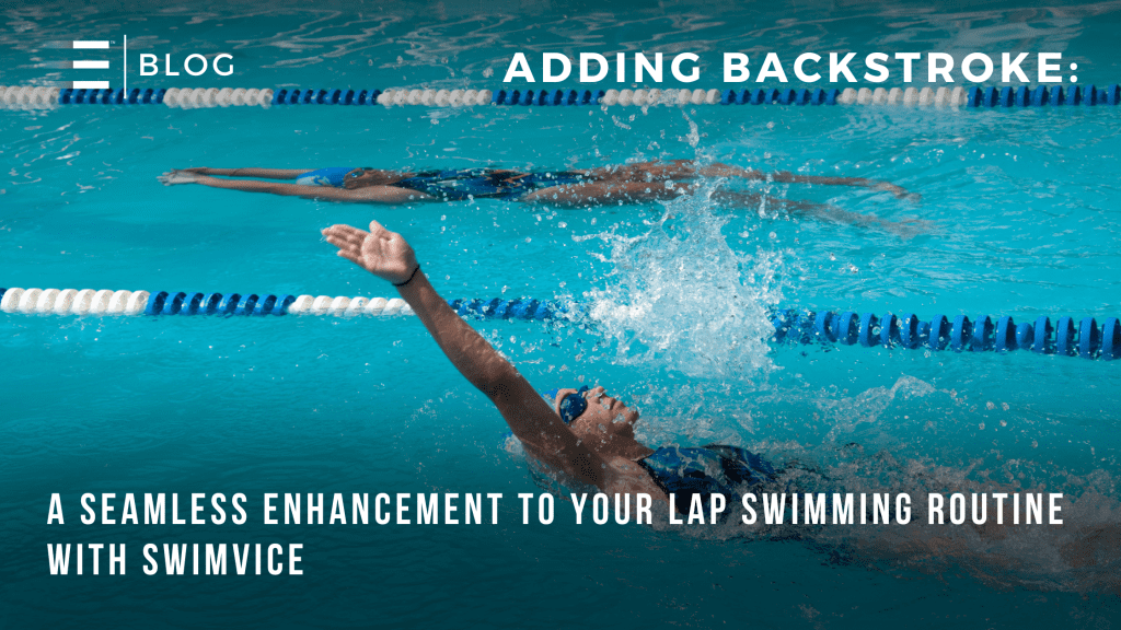 Backstroke for Fluid Laps - Dive Into this SWIMVICE Guide